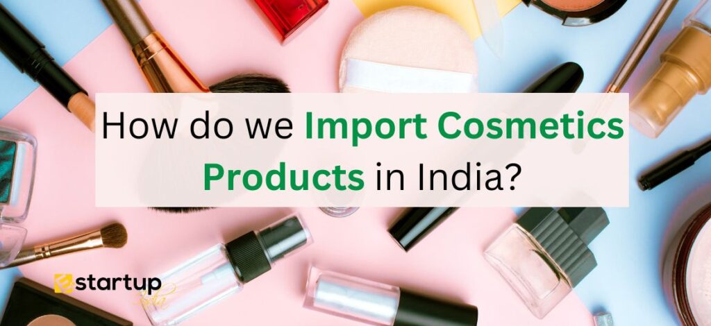 Stepwise Process to Import Cosmetics Products in India Archives | E ...